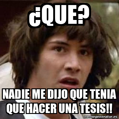 Meme Keanu Reeves - ¿que? nadie me dijo que tenia que hacer una tesis ...
