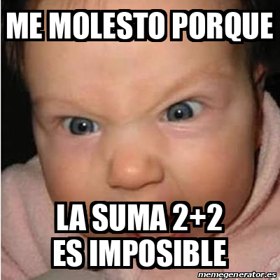 Meme Bebe furioso - Me molesto porque la suma 2+2 es imposible - 31995019