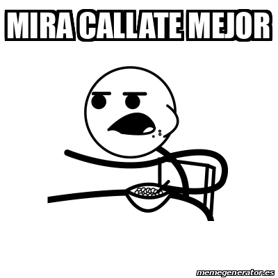 Meme Cereal Guy - mira callate mejor - 31995208