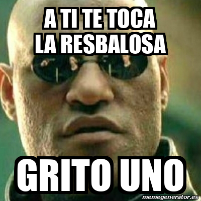 Meme What If I Told You - a ti te toca la resbalosa grito uno - 31995399
