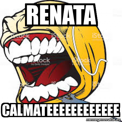 Meme Personalizado - Renata calmateeeeeeeeeeee - 31995403