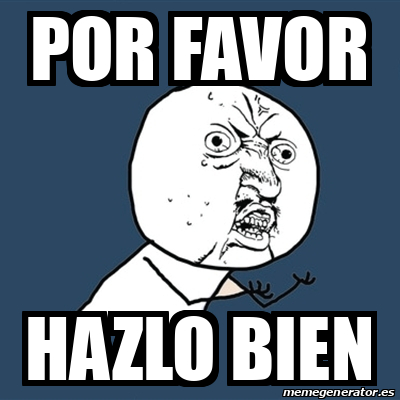 Meme Y U No - por favor hazlo bien - 31996153