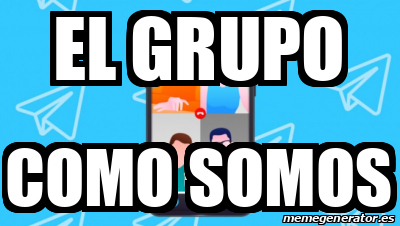 Meme Personalizado - el grupo como somos - 31996444