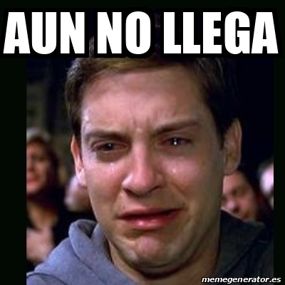 Meme crying peter parker - aun no llega - 31996534
