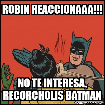 Meme Batman slaps Robin - Robin reaccionaaa!!! No te interesa ...