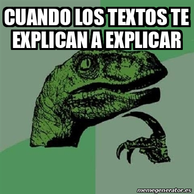 Meme Filosoraptor - CUANDO LOS TEXTOS TE EXPLICAN A EXPLICAR - 31996692
