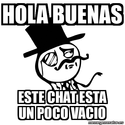Meme Feel Like A Sir - HOLA BUENAS ESTE CHAT ESTA UN POCO VACIO - 31996843