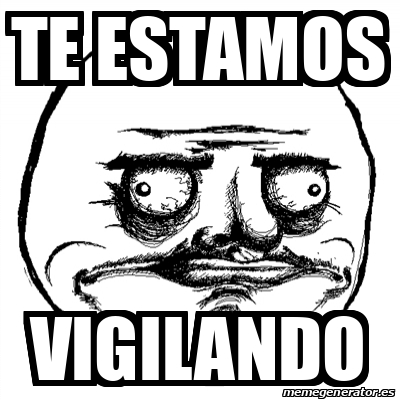 Meme Me Gusta - te estamos Vigilando - 31997338