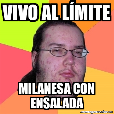 Meme Friki - Vivo al límite Milanesa con ensalada - 31997540