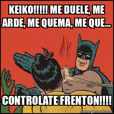 Meme Batman slaps Robin - keiko!!!!! me duele, me arde, me quema, me ...