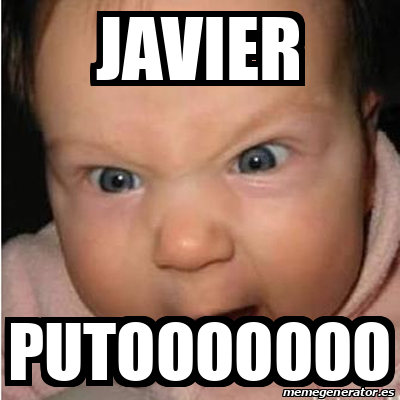 Meme Bebe furioso - JAVIER PUTOOOOOOO - 31997919