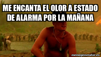 Meme Personalizado - me encanta el olor a estado de alarma por la ...