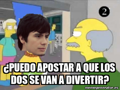 Meme Personalizado - ¿PUEDO APOSTAR A QUE LOS dos se van a divertir ...