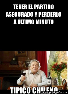 Meme Personalizado - tener el partido asegurado y perderlo a último ...