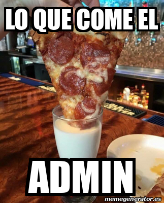 Meme Personalizado - LO QUE COME EL ADMIN - 31998942