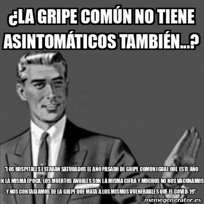 Meme Correction Guy - ¿la gripe COMÚN no tiene aSINTOMÁTICOS TAMBIÉN ...