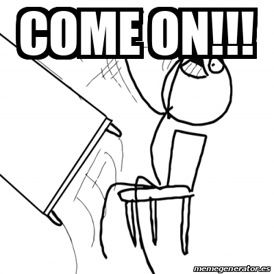 Meme Desk Flip Rage Guy - come on!!! - 31999987