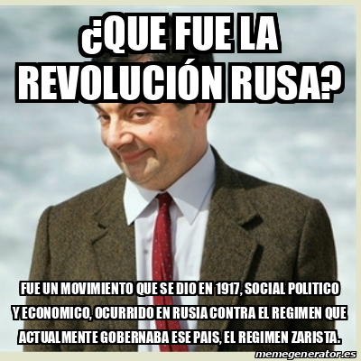 Meme Mr Bean - ¿que fue la revolución rusa? fue un movimiento que se ...