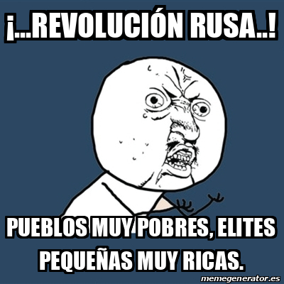 Meme Y U No - ¡...revolución rusa..! pueblos muy pobres, elites ...