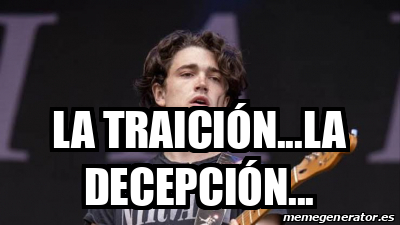 Meme Personalizado - La traición...la decepción... - 32000279