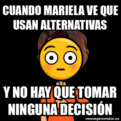 Meme Personalizado - CUANDO MARIELA VE que usan alternativas y no hay ...