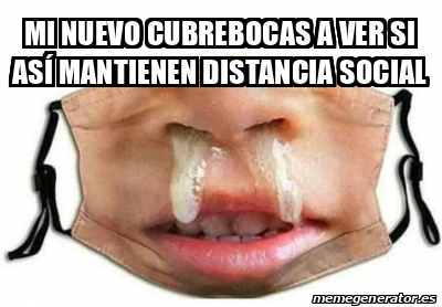 Meme Personalizado - Mi nuevo cubrebocas a ver si así mantienen ...