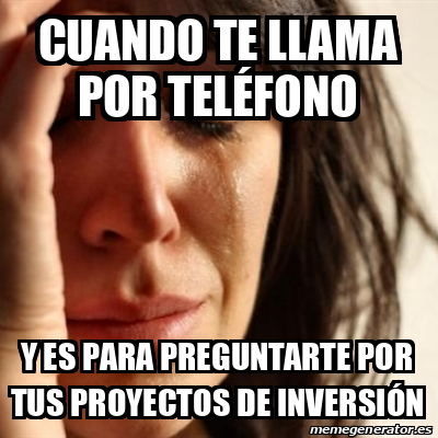 Meme Problems - Cuando te llama por teléfono Y es para preguntarte por ...