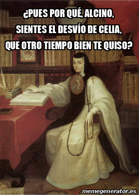 Meme Personalizado - ¿pues por qué, Alcino, sientes el desvío de Celia ...