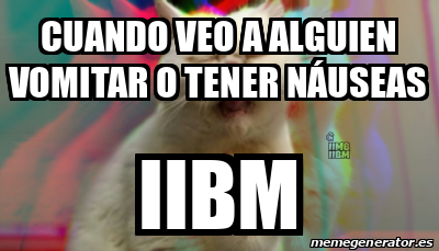 Meme Personalizado - Cuando veo a alguien vomitar o tener náuseas IIBM ...
