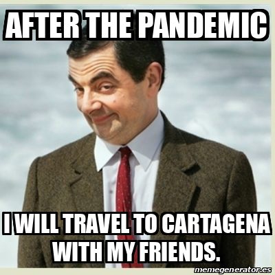 Meme Mr Bean - After the pandemic I will travel to Cartagena with my ...