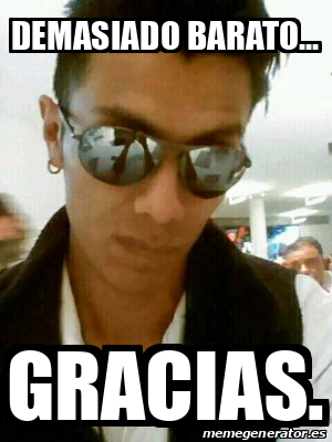 Meme Personalizado - Demasiado barato... Gracias. - 32002748