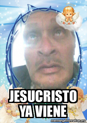 Meme Personalizado - JESUCRISTO YA VIENE - 32002882