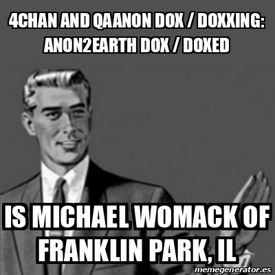 Meme Correction Guy - 4chan and QAanon Dox / Doxxing: Anon2Earth Dox ...