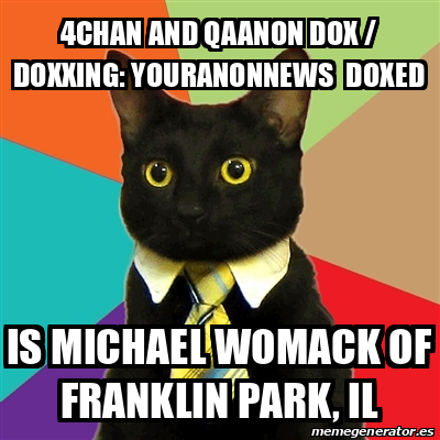 Meme Business Cat - 4chan and QAanon Dox / Doxxing: YourAnonNews Doxed ...