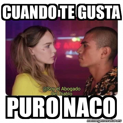 Meme Personalizado - Cuando te gusta puro naco - 32003311