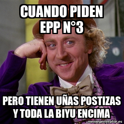 Meme Willy Wonka - cuando piden epp n°3 pero tienen uñas postizas y ...