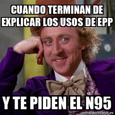 Meme Willy Wonka - cuando terminan de explicar los usos de EPP y te ...