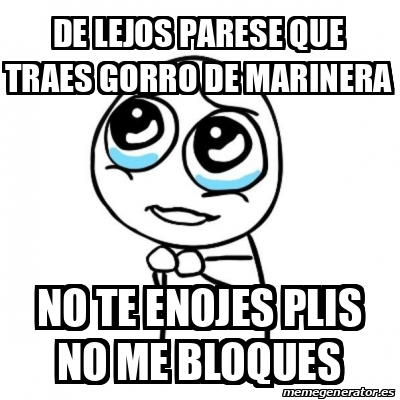 Meme Por favor - De lejos parese que traes gorro de marinera No te ...
