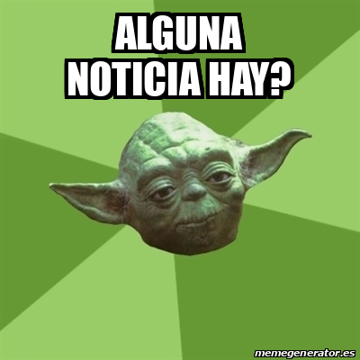 Meme Yoda - alguna noticia hay? - 32004813