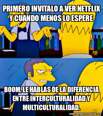 Meme Personalizado - primero invitalo a ver netflix y cuando menos lo ...