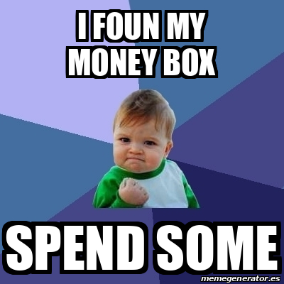 Meme Bebe Exitoso - I FOUN MY MONEY BOX SPEND SOME - 32005497
