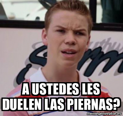 Meme Personalizado - A ustedes les duelen las piernas? - 32005793