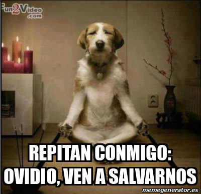 Meme Personalizado - REPITAN CONMIGO: ovidio, ven a salvarnos - 32006171
