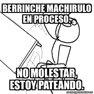 Meme Desk Flip Rage Guy - Berrinche Machirulo en proceso. No molestar ...