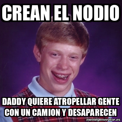 Meme Bad Luck Brian - crean el nodio daddy quiere atropellar gente con ...