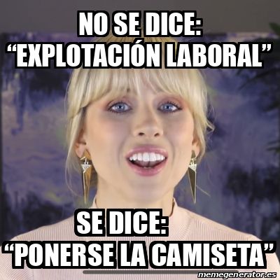 Meme Personalizado - No se dice: “Explotación laboral” Se dice ...