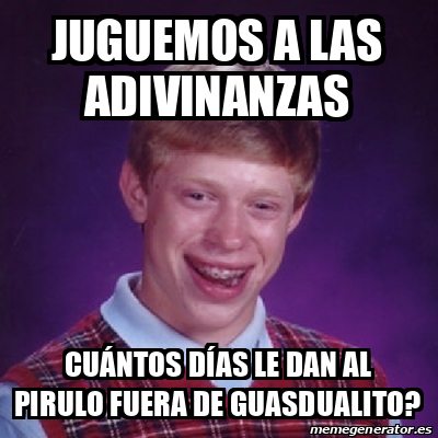Meme Bad Luck Brian - Juguemos a las adivinanzas Cuántos días le dan al ...