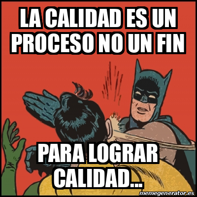 Meme Batman slaps Robin - LA CALIDAD ES UN PROCESO NO UN FIN PARA ...