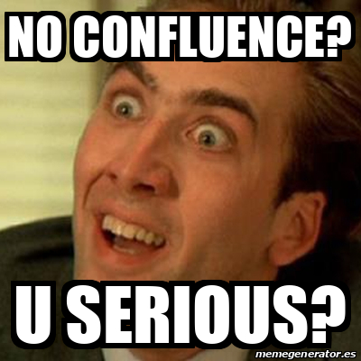 Meme No me digas - No Confluence? U Serious? - 32009347