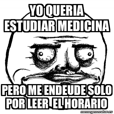 Meme Me Gusta - yo queria estudiar medicina pero me endeude solo por ...